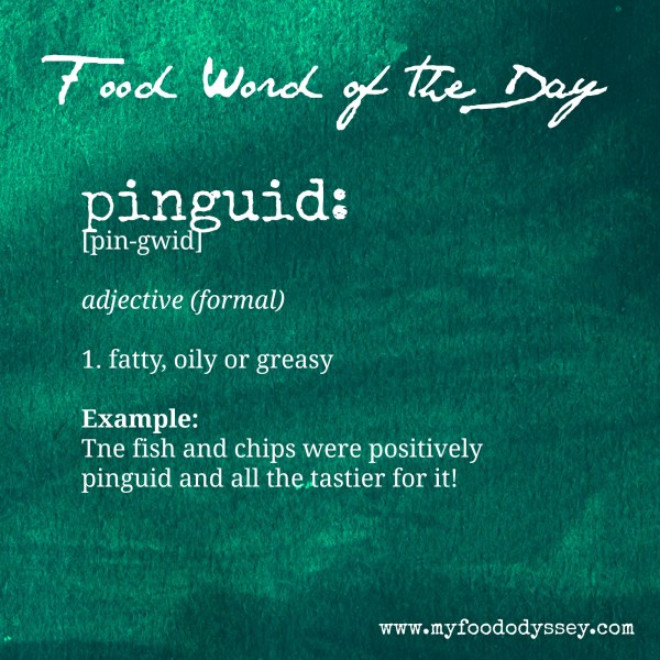 Food Word of the Day: Pinguid | My Food Odyssey